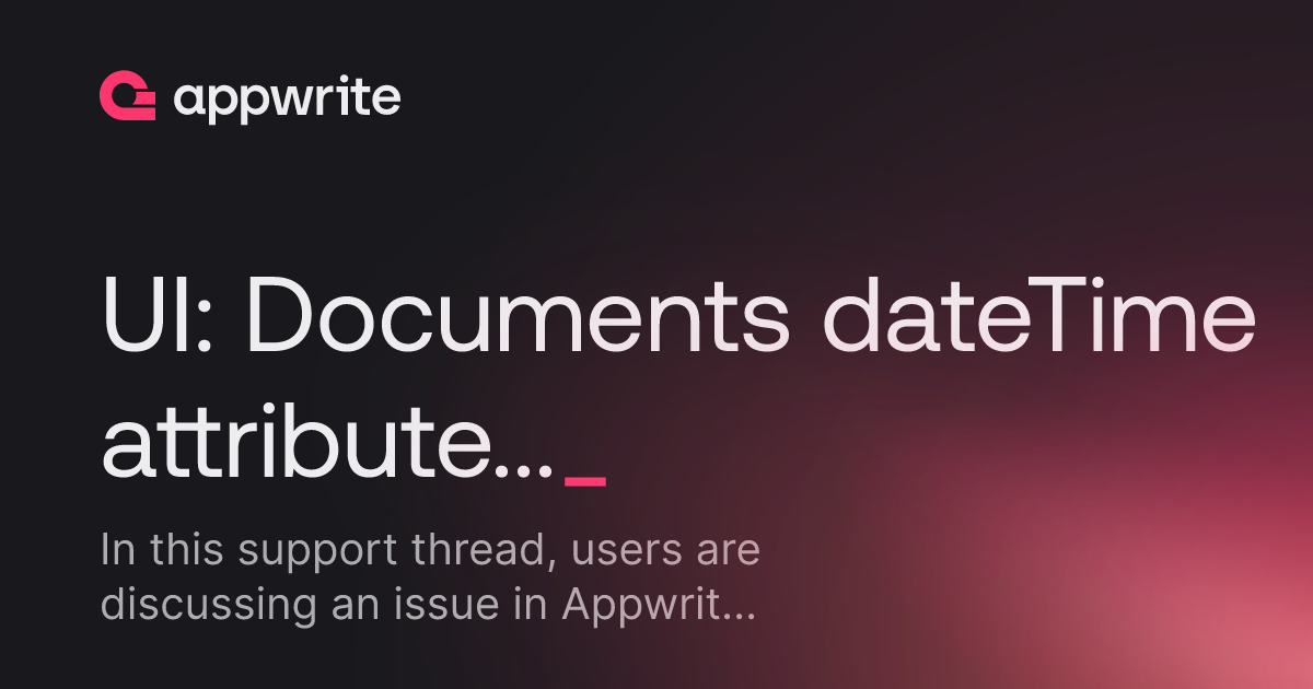 Ui Documents Datetime Attribute Values Are Not Showing As Na Threads Appwrite